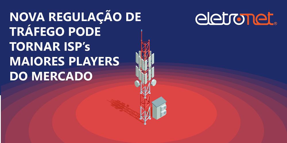 Nova Regulação De Tráfego Afeta O Mercado Dos ISPs | Eletronet