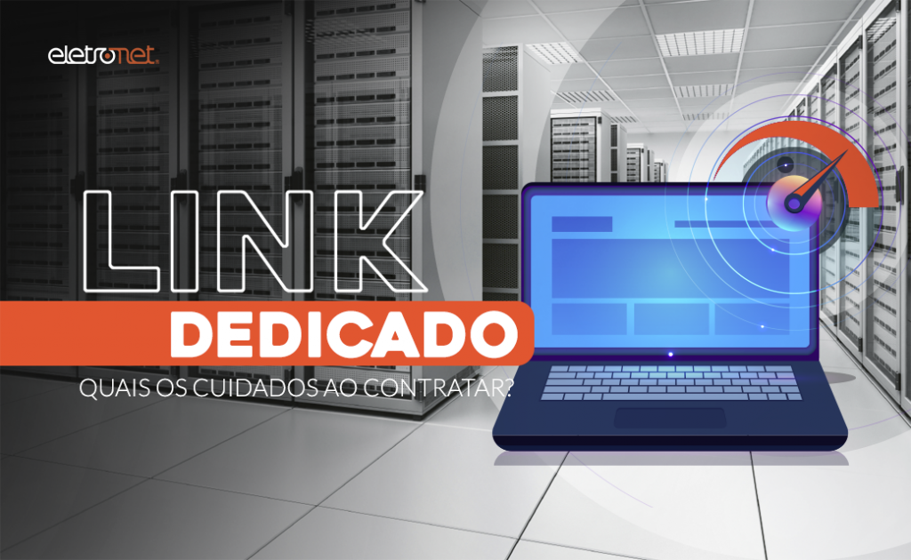 Link dedicado: Quais cuidados ao contratar? | Eletronet