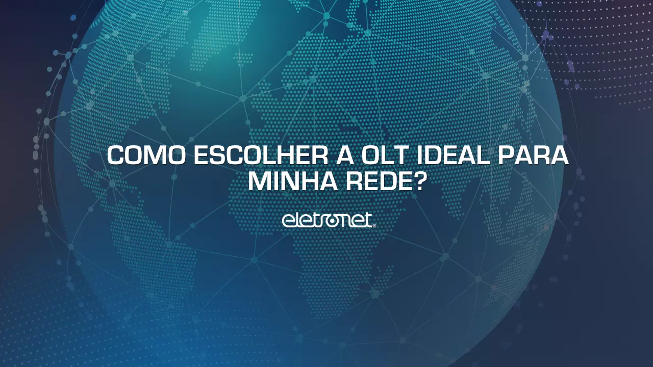 OLT: O Que é, Como Funciona E Como Escolher Para Sua Rede