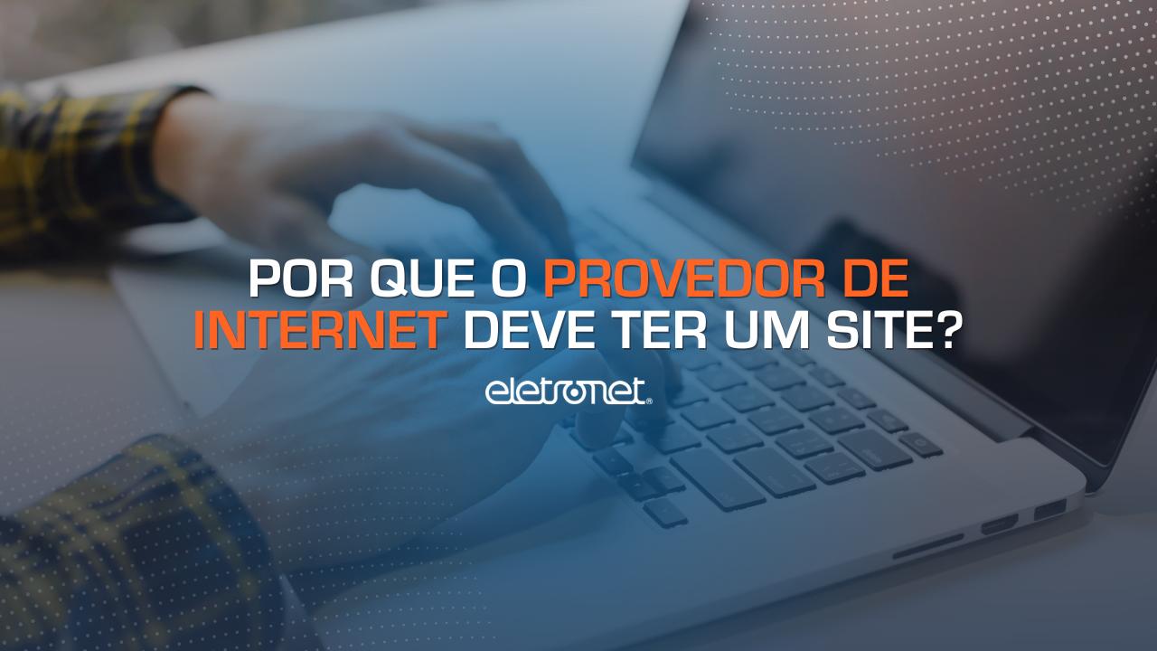 Por Que O Provedor De Internet Deve Ter Um Site?
