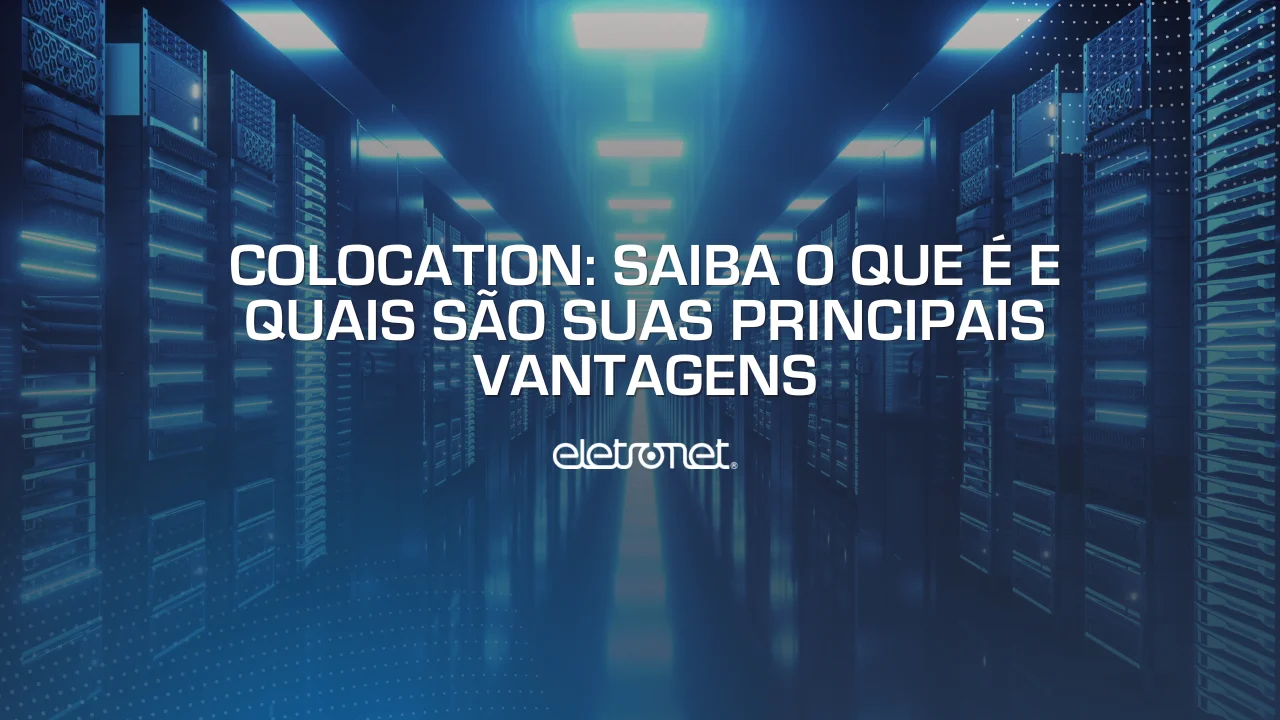 Colocation: Saiba O Que é E Quais São Suas Principais Vantagens