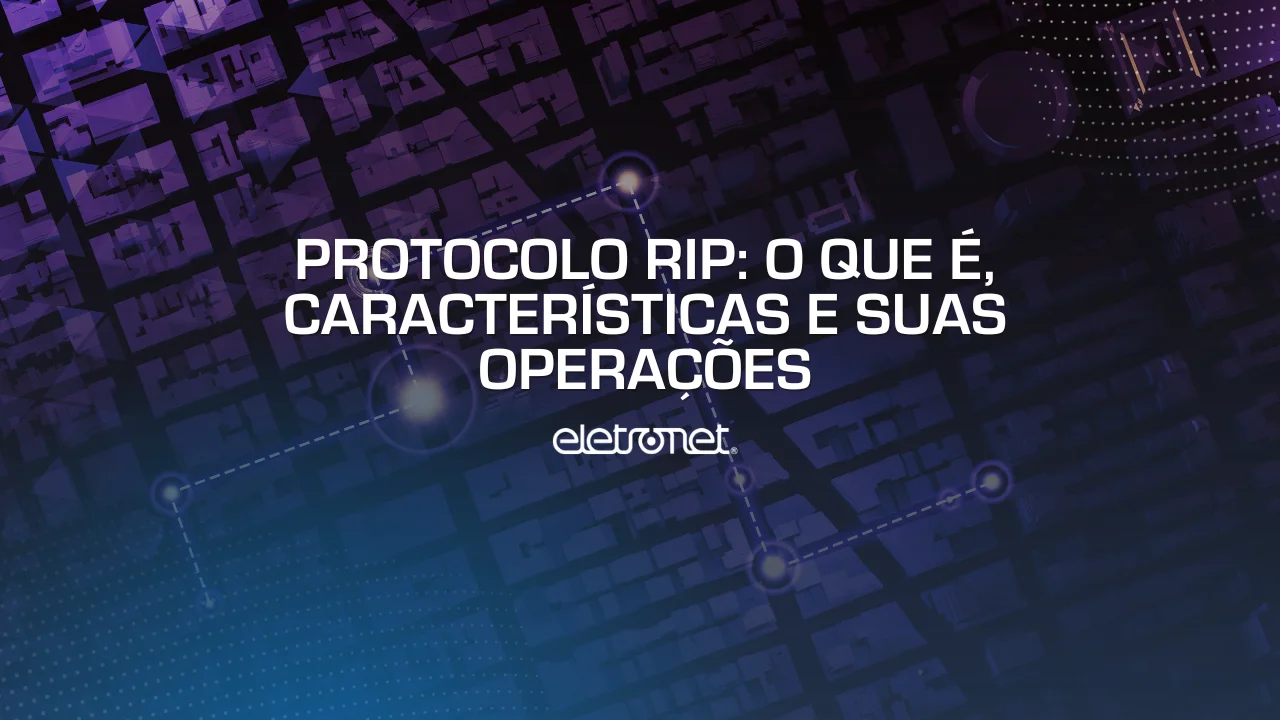 Protocolo RIP: O Que é, Características E Suas Operações | Eletronet
