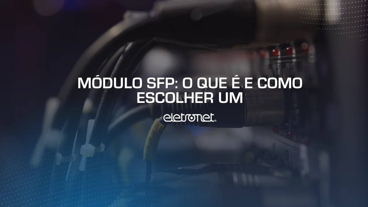 Módulo SFP: O Que é E Como Escolher Um