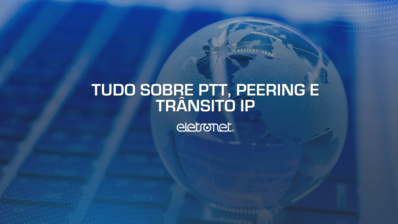 Tudo Sobre PTT, Peering E Trânsito IP