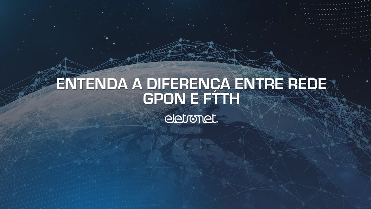 Entenda A Diferença Entre Rede GPON E FTTH