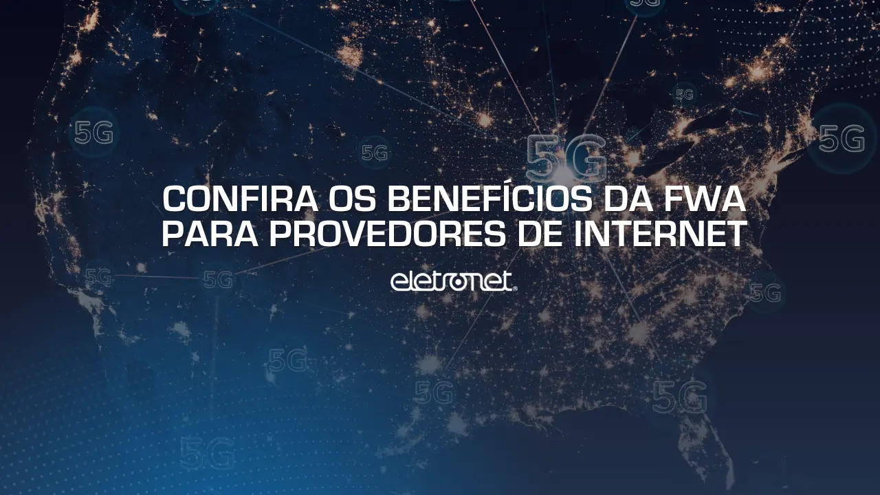 Confira Os Benefícios Da FWA Para Provedores De Internet