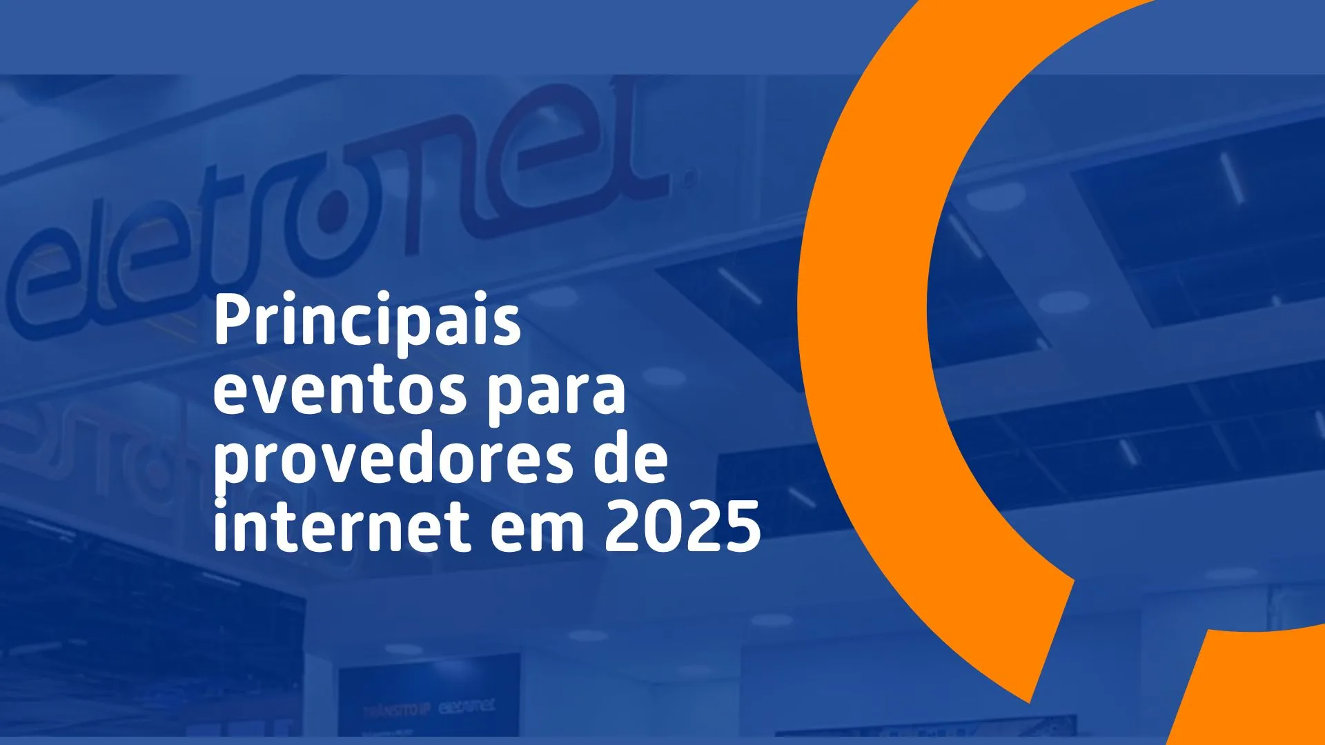 Principais Eventos Para Provedores De Internet Em 2025