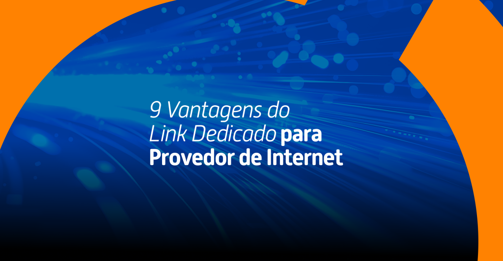 9 Vantagens Do Link Dedicado Para Provedor De Internet