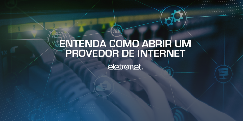 Entenda Como Abrir Um Provedor De Internet
