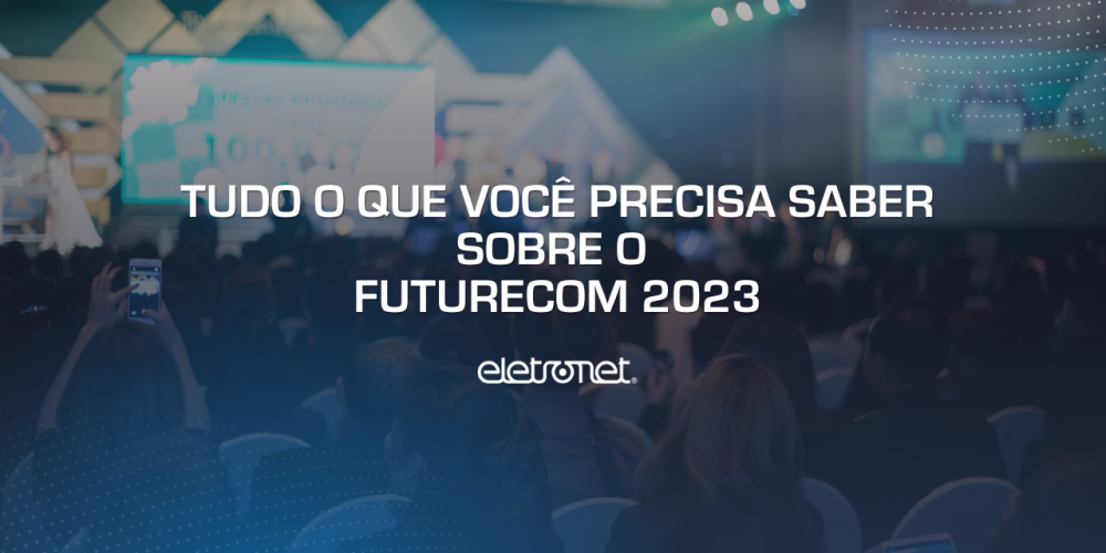 Tudo O Que Você Precisa Saber Sobre O Futurecom 2023