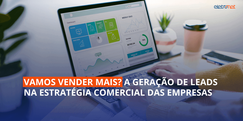 Vamos Vender Mais? A Geração De Leads Na Estratégia Comercial Das Empresas