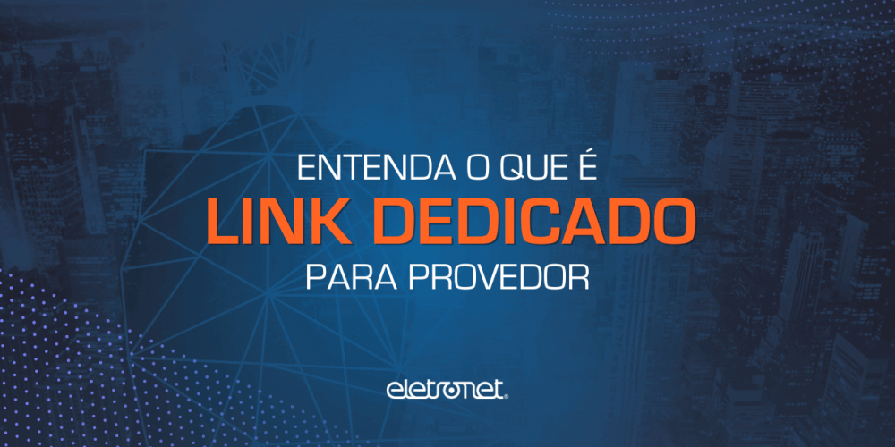 Link Dedicado Vs Link Banda Larga: Como Saber Qual é O Melhor Para O Meu Provedor?